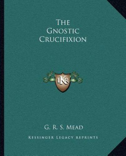 Gnostic Crucifixion by G. R. S. Mead (2010, Trade Paperback) for sale ...