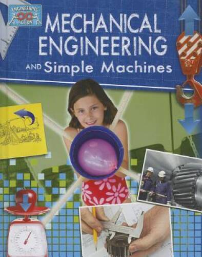 Mechanical Engineering and Simple Machines (Engineering in Action) - GOOD 9780778775034| eBay