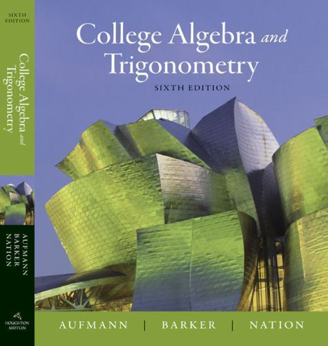 College Algebra and Trigonometry by Richard N. Aufmann, Vernon C ...