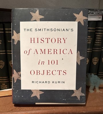 The Smithsonian’s History of America in 101 Objects Book Richard Kurin ...