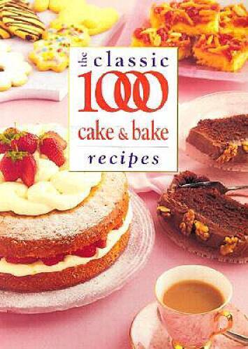 Classic 1000 Cake Bake Recipes (Classic 1000 Cookbook) - ACCEPTABLE ...