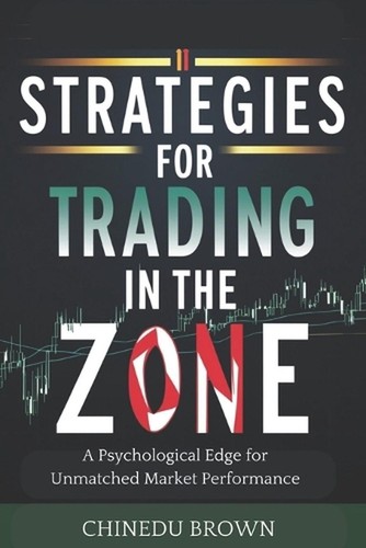 Strategies for Trading in The Zone: A Psychological Edge for Unmatched ...