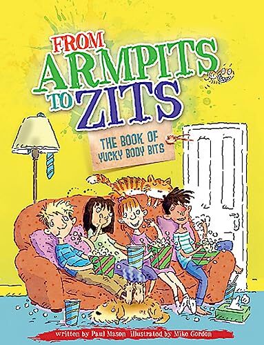 From Armpits to Zits: The Book of Yucky B... by Mason, Paul Paperback ...
