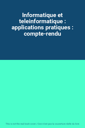 Informatique et teleinformatique : applications pratiques : compte-rendu, Unknow | eBay