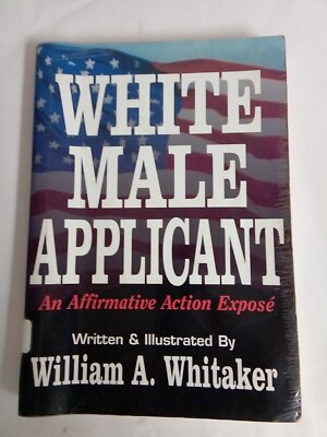 White Male Applicant : An Affirmative Action Expose by William A ...