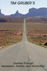 TIM GRUBER'S Journey Through Depression, Anxiety, and Alcoholism ...