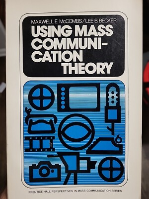 Using Mass Communication Theory by Lee Becker and Maxwell E. McCombs ...