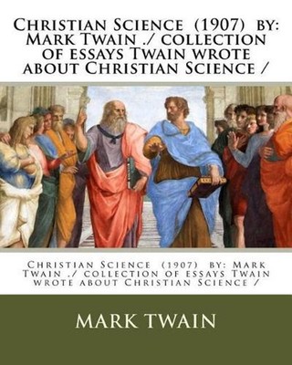 Christian Science (1907) by: Mark Twain ./ collection of essays Twain ...