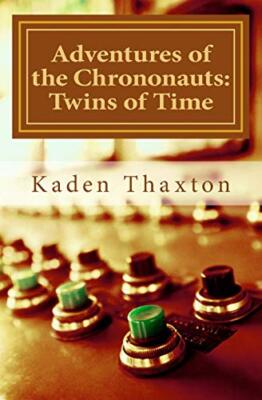 Adventures of the Chrononauts: Twins of Time: Volume 1, Thaxton ...