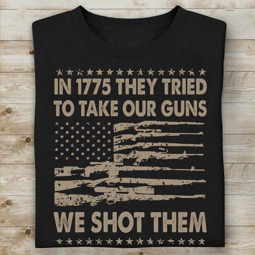 Vintage In 1775 They Tried To Take Our Guns We Shot Them Tshirt Men | eBay