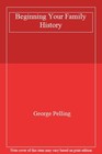 Beginning Your Family History By George Pelling. 9781853065507 | eBay