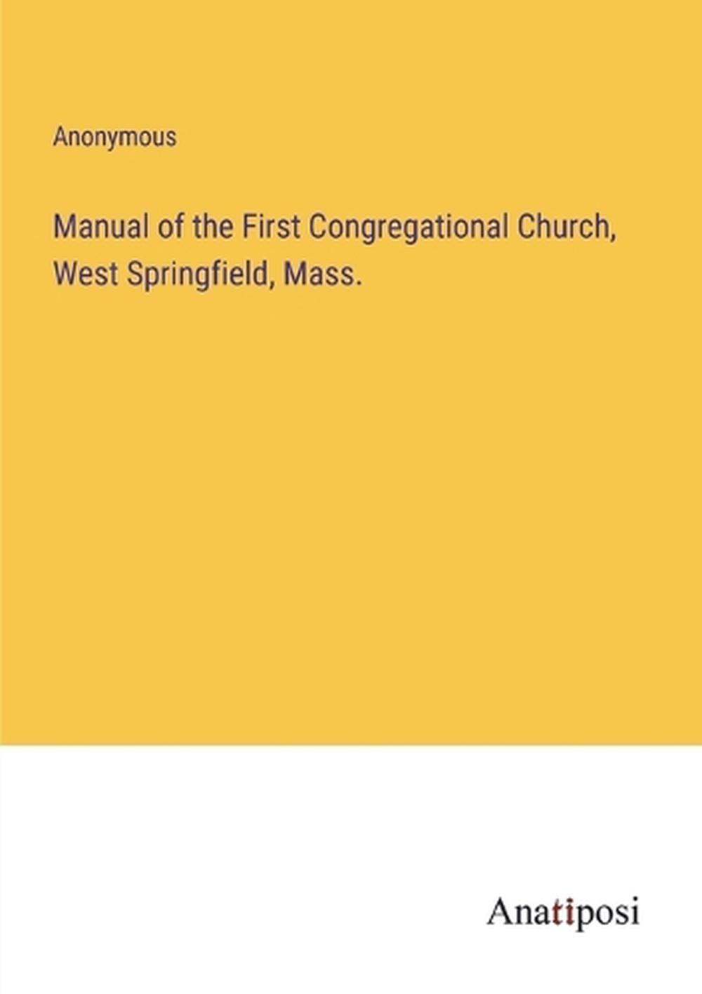 Manual of the First Congregational Church, West Springfield, Mass. by ...
