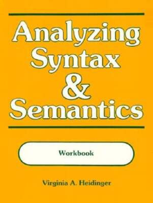 Analyzing Syntax and Semantics Workbook by Virginia Heidinger: Used ...