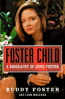 Foster Child: A Biography of Jodie Foster by Buddy Foster: New ...