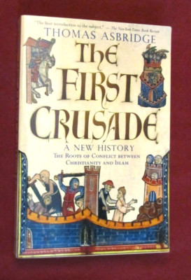 The First Crusade: A New History by Thomas Asbridge (2005, Paperback ...