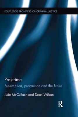 Pre-crime: Pre-emption, precaution and the future by Dean Wilson ...