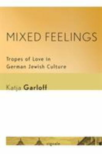 Mixed Feelings : Tropes of Love in German Jewish Culture: By Garloff ...