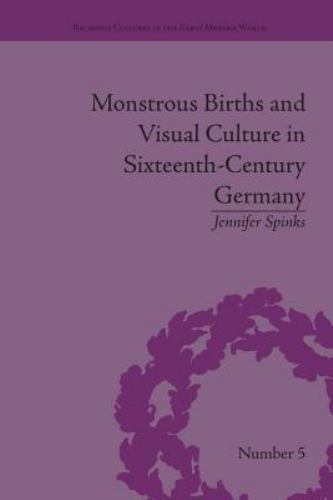 Religious Cultures in the Early Modern World Ser.: Monstrous Births and ...