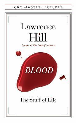 The Cbc Massey Lectures: Blood : The Stuff of Life by Lawrence Hill ...