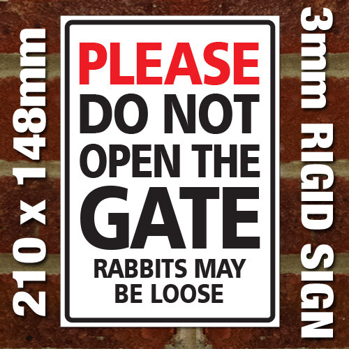 'PLEASE DO NOT OPEN GATE RABBITS MAY BE LOOSE' SIGN - EXTERNAL 3MM ...
