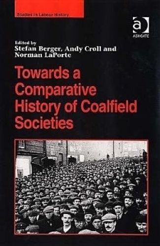 Towards a Comparative History of Coalfield Societies by Andy Croll ...