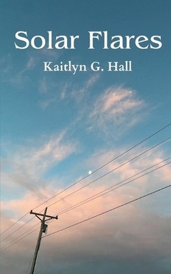 Solar Flares by Kaitlyn G. Hall Paperback Book | eBay