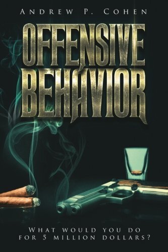 OFFENSIVE BEHAVIOR: WHAT WOULD YOU DO FOR 5 MILLION By Andrew P Cohen BRAND NEW 9780990667612 | eBay