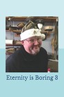 ETERNITY IS BORING 3 By Patrick C Stoddard **BRAND NEW** 9781520659787 ...