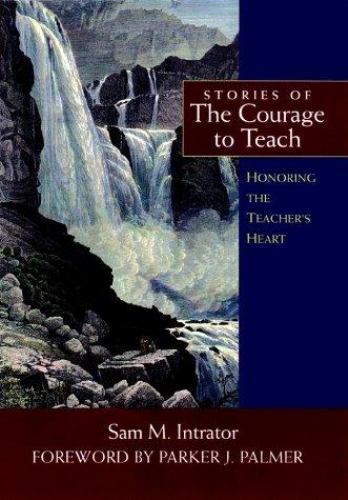 Stories of the Courage to Teach : Honoring the Teacher's Heart by Sam M ...