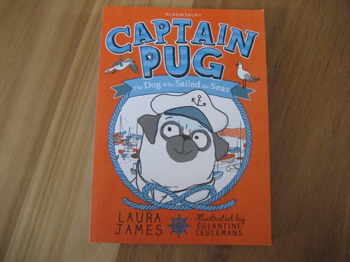 CAPTAIN PUG - THE DOG WHO SAILED THE SEAS LAURA JAMES YOUNG FICTION ...