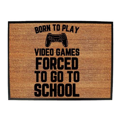 Gamer Born To Play Video Games Forced To Go To School - Novelty Doormat ...
