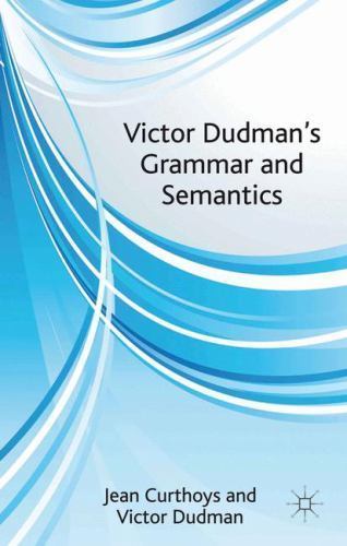 Victor Dudman's Grammar and Semantics by Jean Curthoys and Victor ...