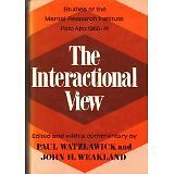 THE INTERACTIONAL VIEW: STUDIES AT THE MENTAL RESEARCH By Paul Watzlawick & John 9780393011319 ...