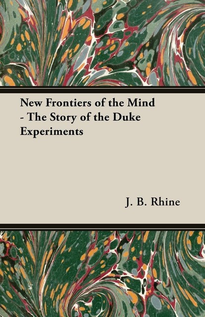 New Frontiers of the Mind - The Story of the Duke Experiments von J. B ...