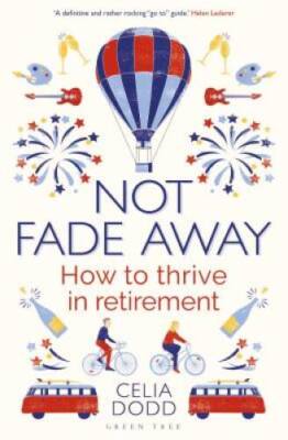 Not Fade Away: How to Thrive in Retirement - Paperback By Dodd, Celia ...
