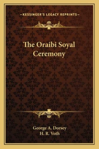 The Oraibi Soyal Ceremony by H. R. Voth and George A. Dorsey (2010 ...