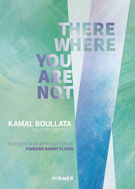 There Where You Are Not: Selected Writings by Kamal Boullata von ...
