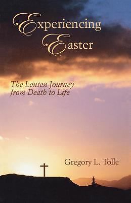 Experiencing Easter : The Lenten Journey from Death to Life by Gregory ...