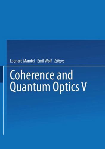 Coherence and Quantum Optics V : Proceedings of the Fifth Rochester ...