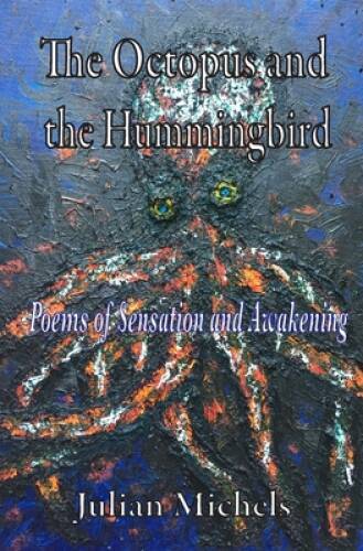 The Octopus and the Hummingbird: Poems of Sensation and Awakening ...