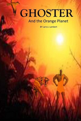 Ghoster and the orange planet by Larry L. Lambert (English) Paperback ...
