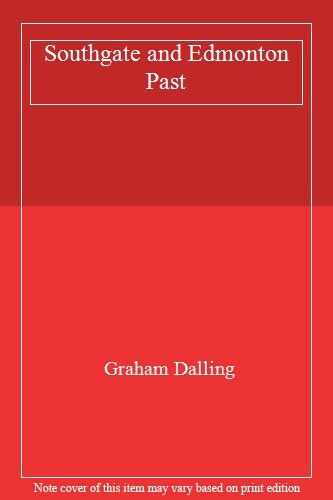 Southgate and Edmonton Past By Graham Dalling 9780948667343| eBay