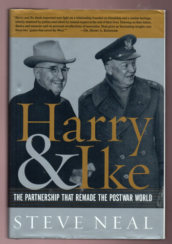 Harry and Ike : Partnership That Remade the Postwar World- Steve Neal ...
