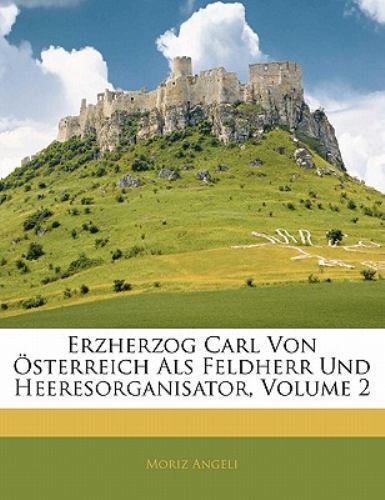 Erzherzog Carl Von Österreich Als Feldherr Und Heeresorganisator ...