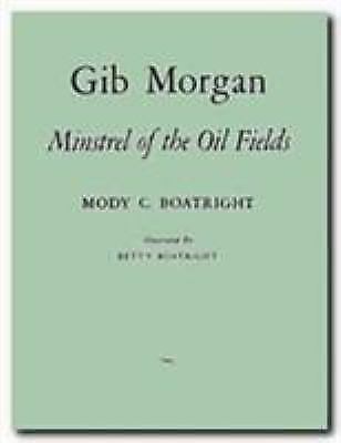 Gib Morgan : Minstrel of the Oil Fields by Mody C. Boatright (1945 ...