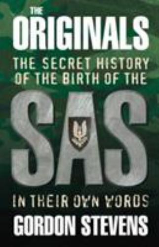 The Originals: the Secret History of the Birth of the SAS : In Their ...