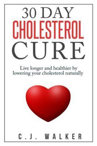30 Day Cholesterol Cure: Live longer and he- 9781502982391, CJ Walker ...