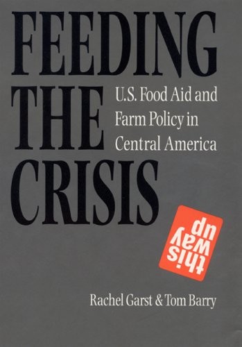 FEEDING THE CRISIS: U. S. FOOD AID AND FARM POLICY IN By Rachel Garst ...