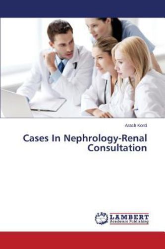 Cases in Nephrology-Renal Consultation by Kordi Arash (2015, Trade ...