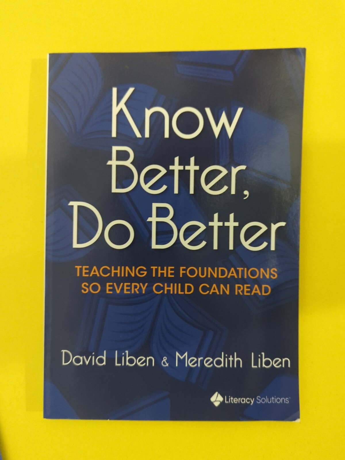 Know Better, Do Better David Liben Literacy Solutions Education 2019 PB ...